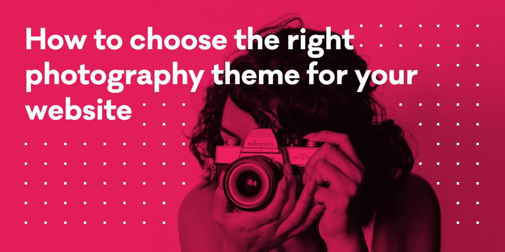 How to choose the right photography theme for your website — Pixelgrade