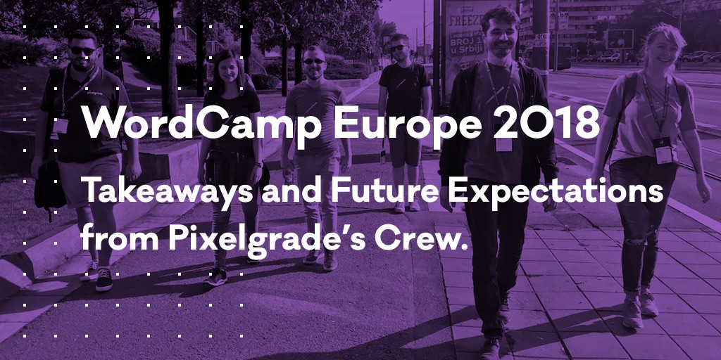 WordCamp Europe 2018 — Takeaways and Future Expectations from Pixelgrade