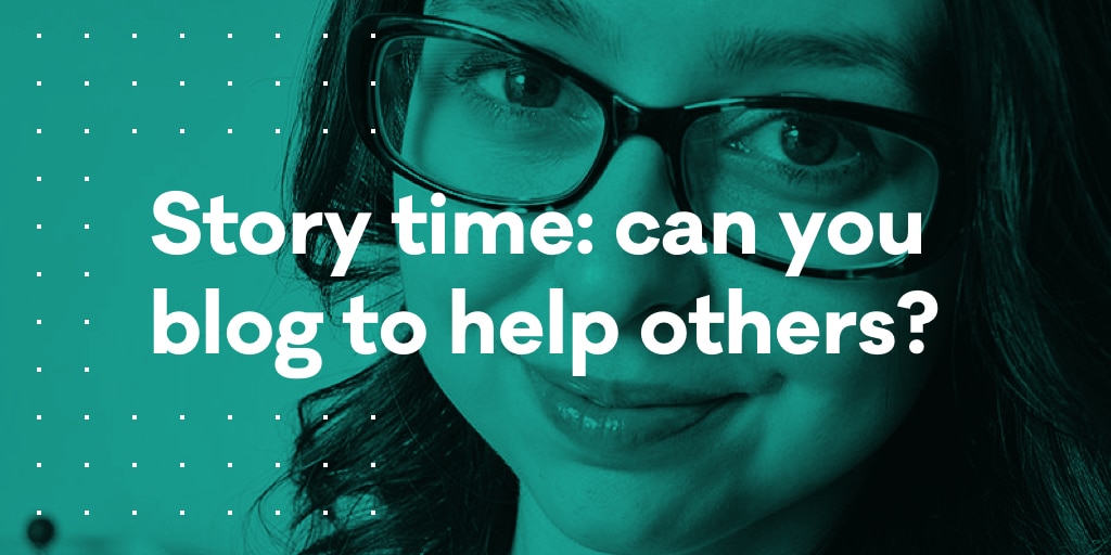 Story time: can you blog to help others? — Pixelgrade