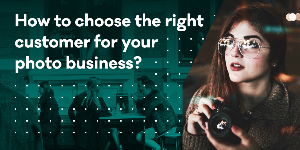 How to choose the right customer for your photo business? — Pixelgrade